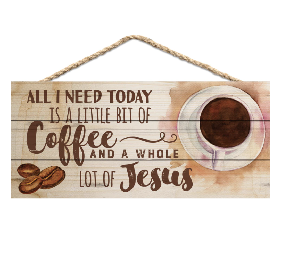 All I Need Today Is Coffee Sign - Dutch Country General Store